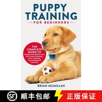 【3-4周达】Puppy Training for Beginners: The Complete Guide to Raising the Perfect Dog with Crate Tra... [9781954937192]