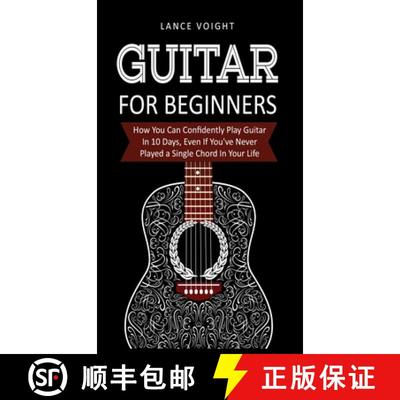 【3-4周达】Guitar for Beginners:: How You Can Confidently Play Guitar In 10 Days, Even If You've Neve... [9781913470319]