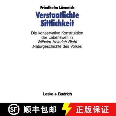 【3-4周达】Verstaatlichte Sittlichkeit : Die konservative Konstruktion der Lebenswelt in Wilhelm Hein... [9783322972545]