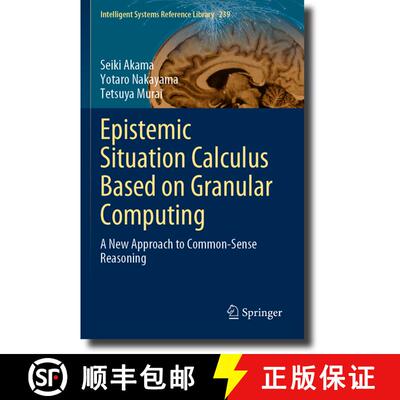 【3-4周达】Epistemic Situation Calculus Based on Granular Computing: A New Approach to Common-Sense R... [9783031285530]