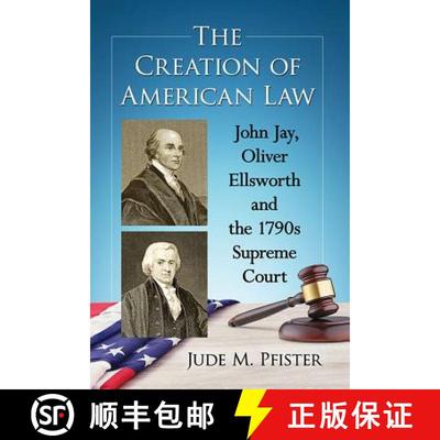 【3-4周达】The Creation of American Law : John Jay, Oliver Ellsworth and the 1790s Supreme Court [9781476669083]