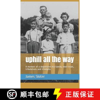 【3-4周达】uphill all the way: A memoir of a depression era family, their trials, tribulations and tr... [9780974833309]