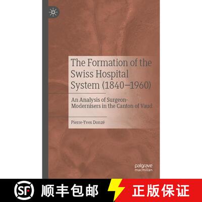 【3-4周达】The Formation of the Swiss Hospital System (1840-1960) : An Analysis of Surgeon-Moderniser... [9789811939136]