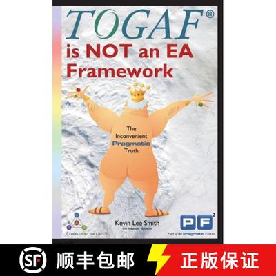 【3-4周达】TOGAF is NOT an EA Framework: The Inconvenient Pragmatic Truth [9781908424662]