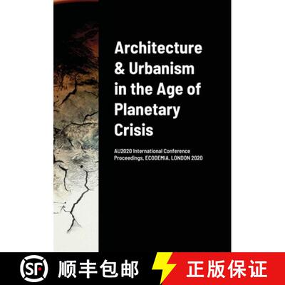 【3-4周达】Architecture & Urbanism in the Age of Planetary Crisis: AU2020 International Conference Pr... [9781304567970]