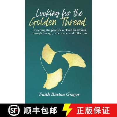 【3-4周达】Looking for the Golden Thread: Enriching the Practice of T'ai Chi Ch'uan Through Lineage, ... [9798990864603]
