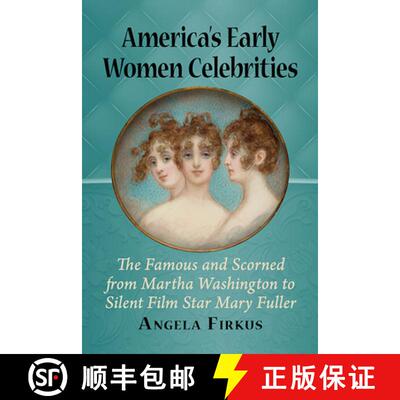 【3-4周达】America's Early Women Celebrities : The Famous and Scorned from Martha Washington to Silen... [9781476680231]