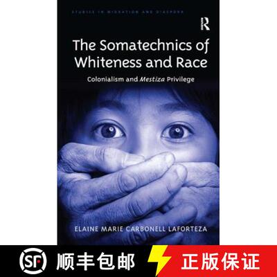【3-4周达】精装 The Somatechnics of Whiteness and Race: Colonialism and Mestiza Privilege [9781472453075]