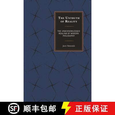 【3-4周达】精装 The Untruth of Reality : The Unacknowledged Realism of Modern Philosophy [9781498518406]