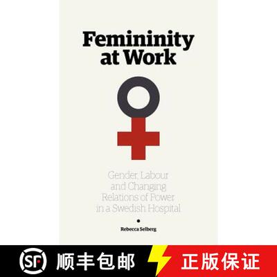 【3-4周达】Femininity at Work: Gender, Labour, and Changing Relations of Power in a Swedish Hospital [9789198085426]