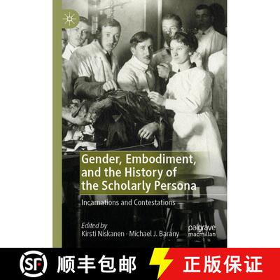 【3-4周达】Gender, Embodiment, and the History of the Scholarly Persona : Incarnations and Contestations [9783030496081]