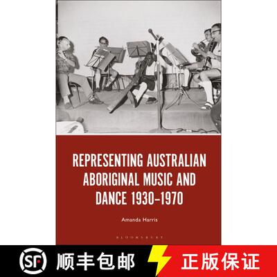 【3-4周达】Representing Australian Aboriginal Music and Dance 1930-1970: Assimilation, Resistance, Co... [9781501362934]