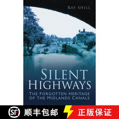 【3-4周达】Silent Highways: The Forgotten Heritage of the Midlands Canals [9780752458427]