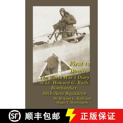 【3-4周达】First to Bomb - The World War I Diary of Lt. Howard G. Rath, Bombardier,  96th Aero Squadron [9780578325187]