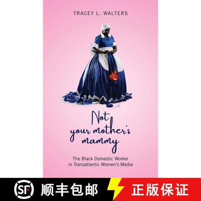 【3-4周达】Not Your Mother's Mammy: The Black Domestic Worker in Transatlantic Women's Media [9781978808577]