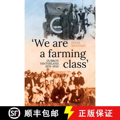 【3-4周达】'We are a farming class': Dubbo's hinterland, 1870-1950 [9781760466756]