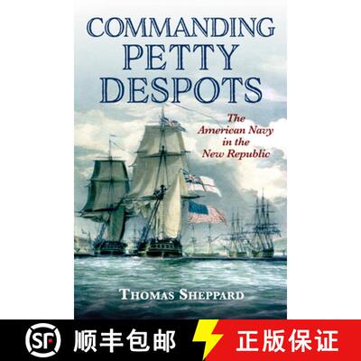 【3-4周达】精装 Commanding Petty Despots: The American Navy in the New Republic [9781682477557]