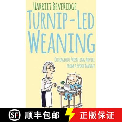 【3-4周达】Turnip-Led Weaning: Outrageous Parenting Advice from a Spoof Nanny [9781784625153]