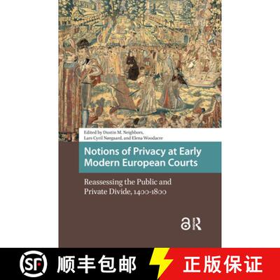 【3-4周达】精装 Notions of Privacy at Early Modern European Courts: Reassessing the Public and Privat... [9789463720076]