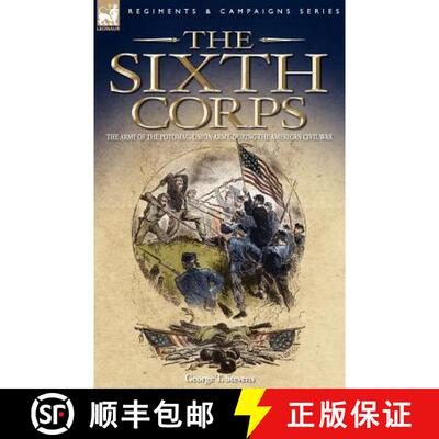 【3-4周达】The Sixth Corps: The Army of the Potomac, Union Army, During the American Civil War [9781846773334]
