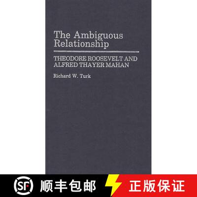 【3-4周达】The Ambiguous Relationship: Theodore Roosevelt and Alfred Thayer Mahan [9780313256448]