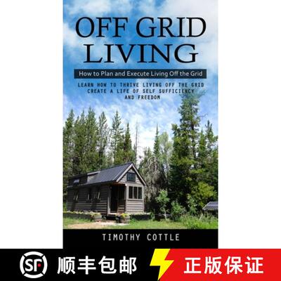 【3-4周达】Off Grid Living: How to Plan and Execute Living Off the Grid (Learn How to Thrive Living O... [9781998038282]