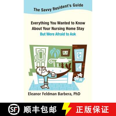 【3-4周达】The Savvy Resident's Guide: Everything You Wanted to Know About Your Nursing Home Stay But... [9780985405403]