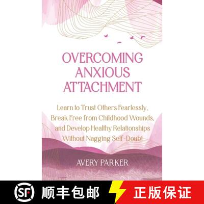 【3-4周达】Overcoming Anxious Attachment: Learn to Trust Others Fearlessly, Break Free from Childhood... [9798991585101]