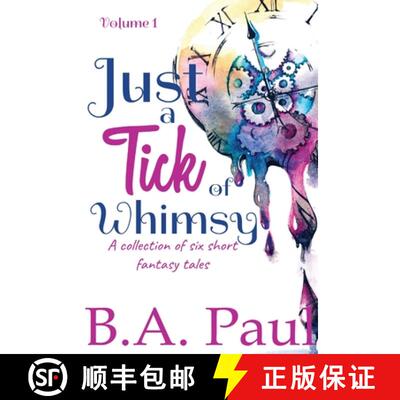 【3-4周达】Just a Tick of Whimsy Volume 1: A Collection of Six Short Fantasy Tales [9781964800004]