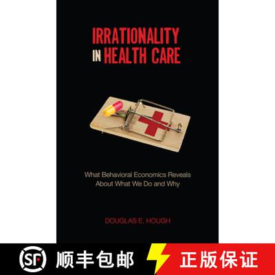 【3-4周达】精装 Irrationality in Health Care – What Behavioral Economics Reveals About What We Do an... [9780804777971]