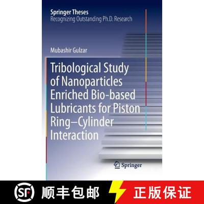 【3-4周达】Tribological Study of Nanoparticles Enriched Bio-based Lubricants for Piston Ring–Cylinde... [9789811341137]