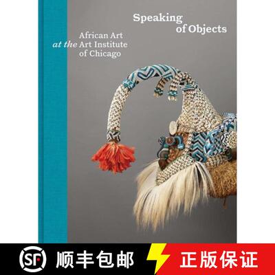 精装 Speaking of Objects - Arts of Africa at the Art Institute of Chicago [9780300254327]