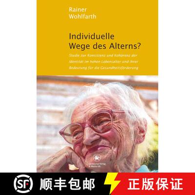 【3-4周达】Individuelle Wege des Alterns?: Studie zur Konsistenz und Kohärenz der Identität im hohe... [9783862261550]