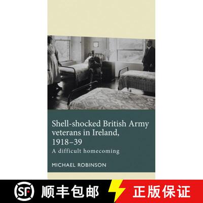 【3-4周达】精装 Shell-shocked British Army veterans in Ireland, 1918-39 : A difficult homecoming [9781526140050]