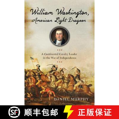 预订 精装 William Washington, American Light Dragoon: A Continental Cavalry Leader in the War of Inde... [9781594162121]