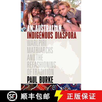【3-4周达】An Australian Indigenous Diaspora: Warlpiri Matriarchs and the Refashioning of Tradition [9781785333880]