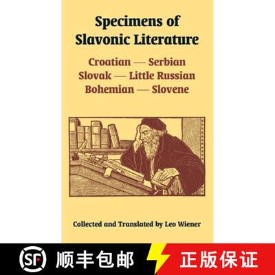 【3-4周达】Specimens of Slavonic Literature: Croatian, Serbian, Slovak, Little Russian, Bohemian, Slo... [9781410219855]