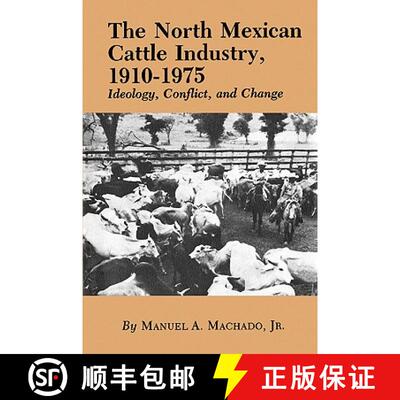 预订 The North Mexican Cattle Industry, 1910–1975 – Ideology, Conflict, and Change [9781585440375]