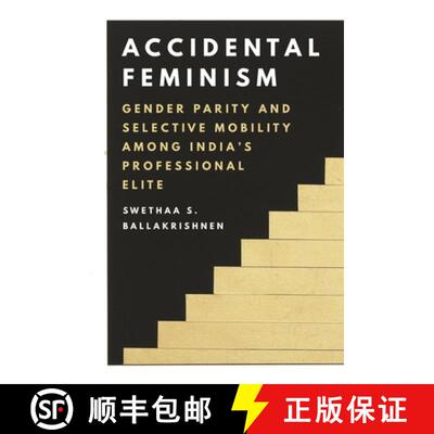 【3-4周达】精装 Accidental Feminism – Gender Parity and Selective Mobility among India′s Profession... [9780691213606]