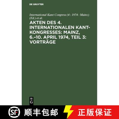 【3-4周达】精装 Akten Des 4. Internationalen Kant-Kongresses: Mainz, 6.-10. April 1974, Teil 3: Vortr... [9783110043686]