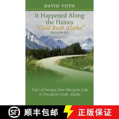 【3-4周达】It Happened Along the Haines Gold Rush Alaska Highway: Tales of Intrigue from Mosquito Lak... [9780988617629]