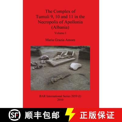 【3-4周达】The Complex of Tumuli 9 10 and 11 in the Necropolis of Apollonia (Albania), Volume I [9781407305486]