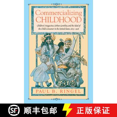 【3-4周达】Commercializing Childhood: Children's Magazines, Urban Gentility, and the Ideal of the Chi... [9781625341914]