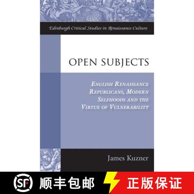 【3-4周达】Open Subjects: English Renaissance Republicans, Modern Selfhoods and the Virtue of Vulnera... [9780748642533]