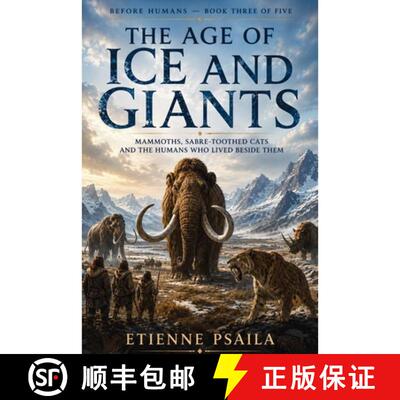 【3-4周达】The Age of Ice and Giants : Mammoths, Sabre-Toothed Cats and the Humans Who Lived Beside Them [9798901949542]