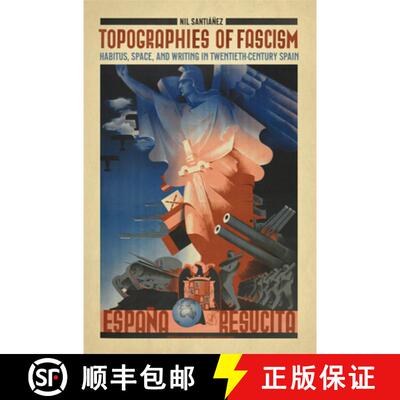 【3-4周达】Topographies of Fascism: Habitus, Space, and Writing in Twentieth-Century Spain [9781442645790]
