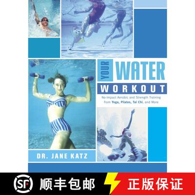 【3-4周达】Your Water Workout: No-Impact Aerobic and Strength Training From Yoga, Pilates, Tai Chi, a... [9780767914826]