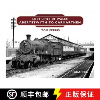 【3-4周达】Lost Lines of Wales: Aberystwyth to Carmarthen Junction: Aberystwyth to Carmarthen [9781909823198]
