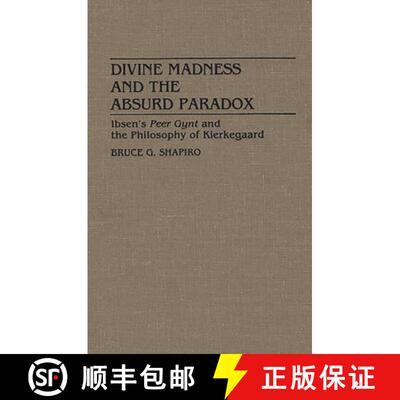 【3-4周达】精装 Divine Madness and the Absurd Paradox: Ibsen's Peer Gynt and the Philosophy of Kierke... [9780313272905]
