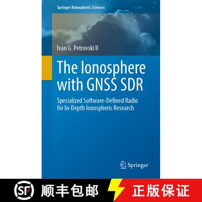 【3-4周达】精装 The Ionosphere with GNSS SDR: Specialized Software-Defined Radio for In-Depth Ionosph... [9783031534416]